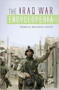 Amazon.com: The Iraq War Encyclopedia (9780313380624): Thomas R ...