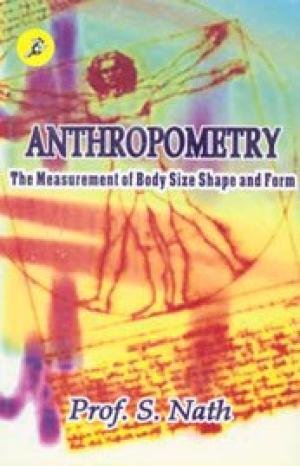 Anthropometry ; The Measurement of Body Size, Shape and Form: Nath, S ...