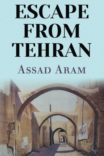 Escape From Tehran: Aram, Assad: 9781492347620: Amazon.com: Books