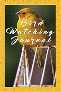 Bird Watching Journal: Field Book, Guide, Spotting List, Notebook ...