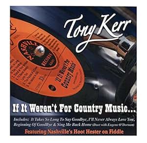 Tony Kerr - Tony Kerr - If It Weren't For Country Music - Amazon.com Music