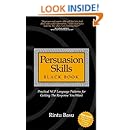 Persuasion Skills Black Book: Practical NLP Language Patterns for Getting The Response You Want ...