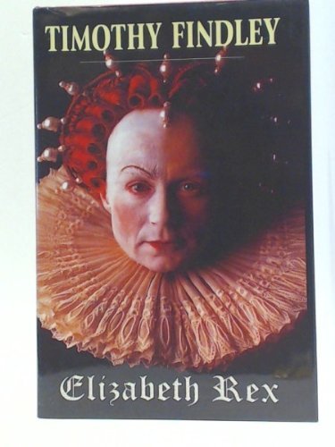 Elizabeth Rex: Findley, Timothy, Thompson, Paul: 9780921368984: Amazon ...