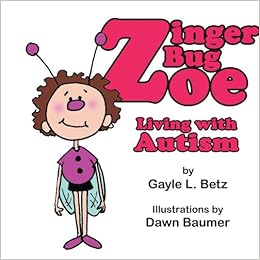 Zinger Bug Zoe: Living With Autism: Gayle Betz: 9781425959630: Amazon ...