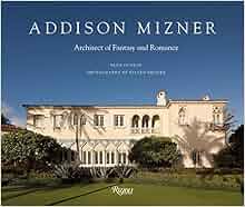 Addison Mizner: Architect of Fantasy and Romance: Beth Dunlop, Steven ...