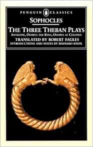 The Three Theban Plays: Antigone, Oedipus the King, Oedipus at Colonus ...