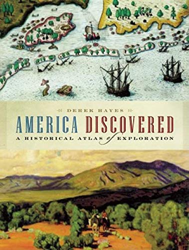 America Discovered: A Historical Atlas of North American Exploration ...