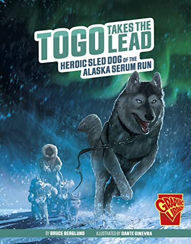 Togo Takes the Lead: Heroic Sled Dog of the Alaska Serum Run (Heroic ...