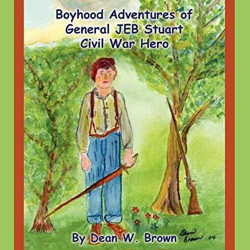 Boyhood Adventures of General JEB Stuart: Civil War Hero: Brown, Dean ...
