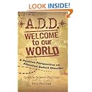 A.D.D.: Welcome to Our World: Cynthia Calvert-Phillips: 9781930034983 ...