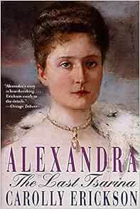 Amazon.com: Alexandra: The Last Tsarina: 9780312302382: Erickson ...
