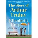 The Story of Arthur Truluv: A Novel - Kindle edition by Elizabeth Berg ...