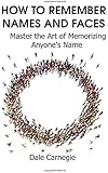 How to Remember Names and Faces: Master the Art of Memorizing Anyone's ...