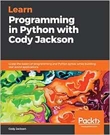 Learn Programming in Python with Cody Jackson: Grasp the basics of programming and Python syntax ...