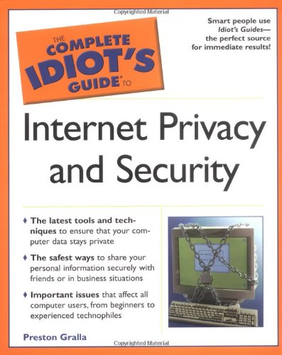 The Complete Idiot's Guide to Internet Privacy and Security: Gralla ...