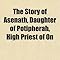 The Story of Asenath, Daughter of Potipherah, High Priest of On: Amazon ...