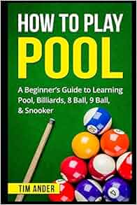 How To Play Pool: A Beginner's Guide to Learning Pool, Billiards, 8 ...