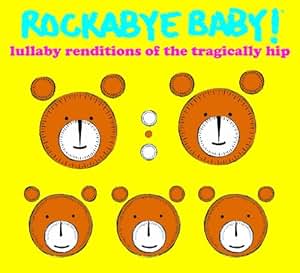 Rockabye Baby! Lullaby Renditions of the Tragically Hip: Rockabye Baby ...