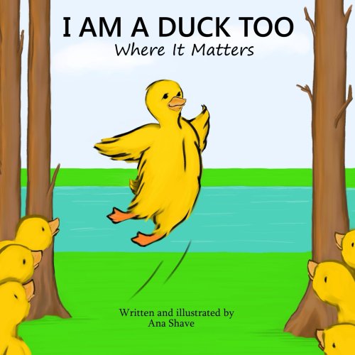 I Am A Duck Too: Where It Matters: Ana Shave: 9780989307918: Amazon.com ...