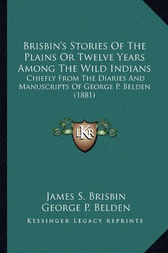 Amazon.com: Brisbin's Stories Of The Plains Or Twelve Years Among The ...