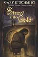 Straw into Gold: Gary D. Schmidt: 9780547237763: Amazon.com: Books