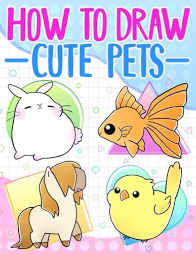 How To Draw Cute Pets: Easy, Step-by-Step Learn to Draw Animals like ...
