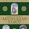 The Complete Arthurian Tarot: Includes classic deck with revised and ...