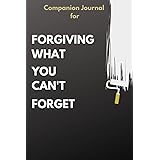 Forgiving What You Can't Forget: 9781404114890: Amazon.com: Books