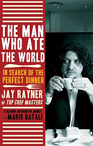 The Man Who Ate the World: In Search of the Perfect Dinner: Rayner, Jay ...