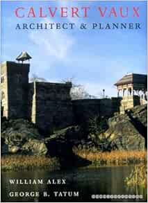 Amazon.com: Calvert Vaux: Architect & Planner (9780964065000): Alex ...