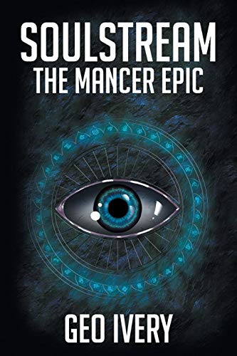 Soulstream: The Mancer Epic: Ivery, Geo: 9781479734924: Amazon.com: Books