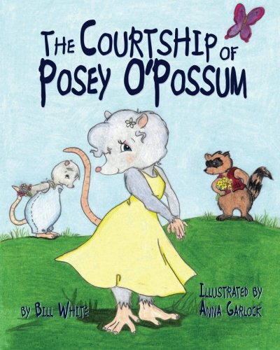 The Courtship of Posey O'Possum: White, Bill, Garlock, Anna ...