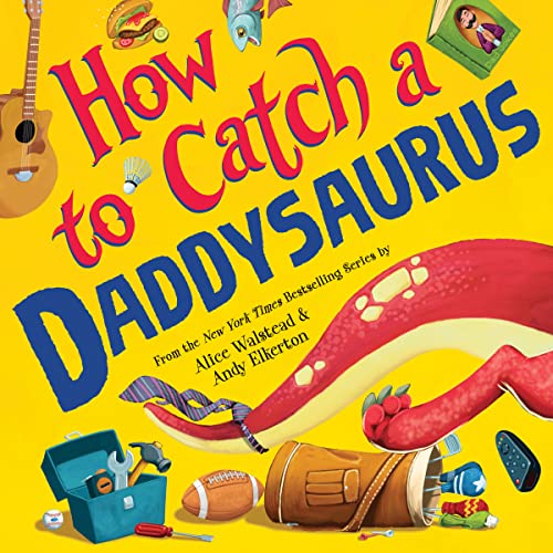 Amazon.com: How to Catch a Daddysaurus: 9781728266183: Walstead, Alice ...