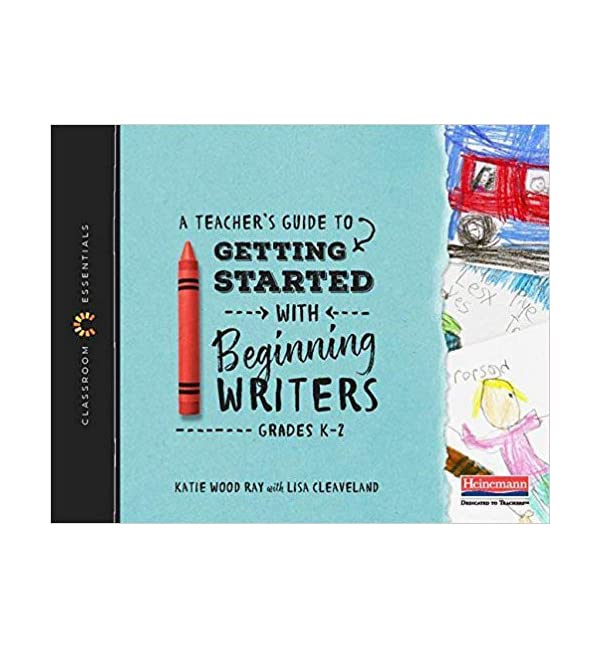 A Teacher's Guide to Getting Started with Beginning Writers: The ...