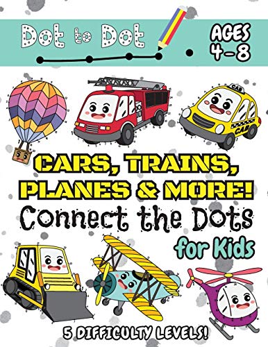 Cars, Trains, Planes & More Connect the Dots for Kids: (Ages 4-8) Dot ...