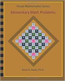 Visual Mathematics Series: Elementary Math Problems: Kiran R Desai Ph.D ...