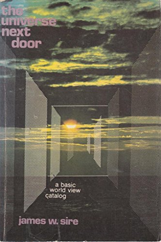 The universe next door: A basic world view catalog: Sire, James W ...