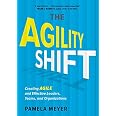 Agility Shift: Creating Agile and Effective Leaders, Teams, and ...
