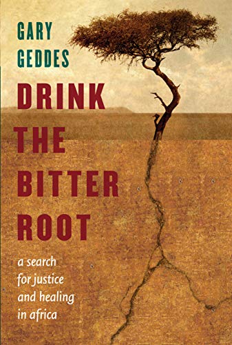 Drink the Bitter Root: A Search for Justice and Healing in Africa ...