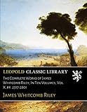 The Complete Poetical Works of James Whitcomb Riley: Riley, James ...