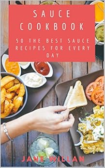 Sauce Cookbook: 50 The Best Sauce Recipes for Every Day (Sauce Book ...