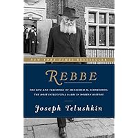 Rebbe: The Life and Teachings of Menachem M. Schneerson, the Most ...