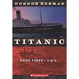 Titanic #3: S.O.S. (3): Korman, Gordon: 9780545123334: Amazon.com: Books
