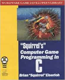 Squirrels Computer Game Programming in C: Eiserloh, Brian ...