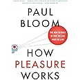 How Pleasure Works: The New Science Of Why We Like What We Like: Bloom ...