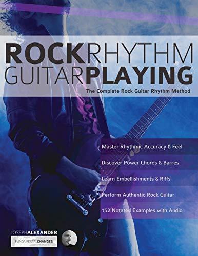 Rock Rhythm Guitar Playing: The Complete Rock Guitar Rhythm Method ...