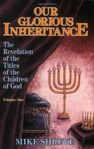 Our Glorious Inheritance, Vol. 1: The Revelation of the Titles of the ...