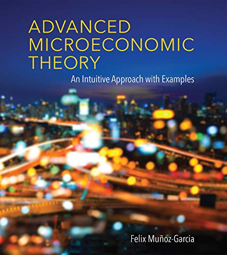 Advanced Microeconomic Theory: An Intuitive Approach with Examples (The ...
