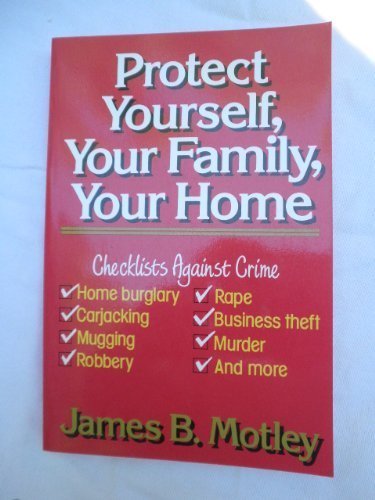 Protect Yourself, Your Family, Your Home: Checklists Against Crime ...