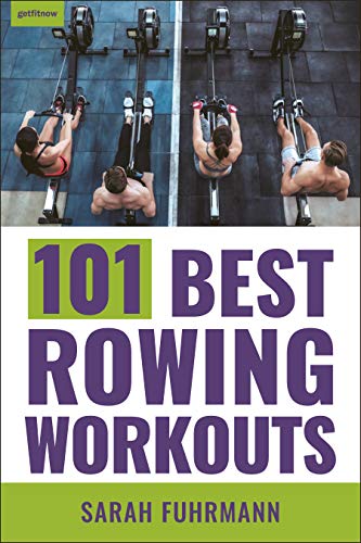 101 Best Rowing Workouts: Fuhrmann, Sarah: 9781578268443: Amazon.com: Books